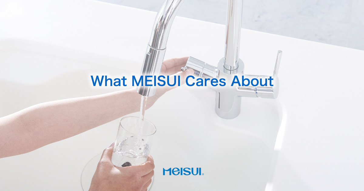 What MEISUI Cares About | MEISUI Water Purifiers